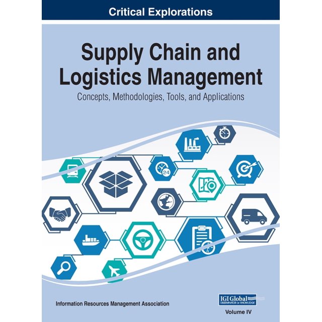 Supply Chain and Logistics Management: Concepts, Methodologies, Tools, and Applications, VOL 4 ...