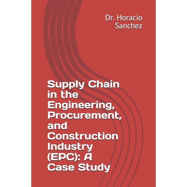 Supply Chain in the Engineering, Procurement, and Construction Industry ...