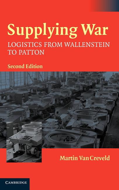 Supplying War: Logistics from Wallenstein to Patton, (Hardcover ...