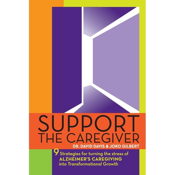 Support the Caregiver: 9 Strategies for turning the stress of ALZHEIMER ...