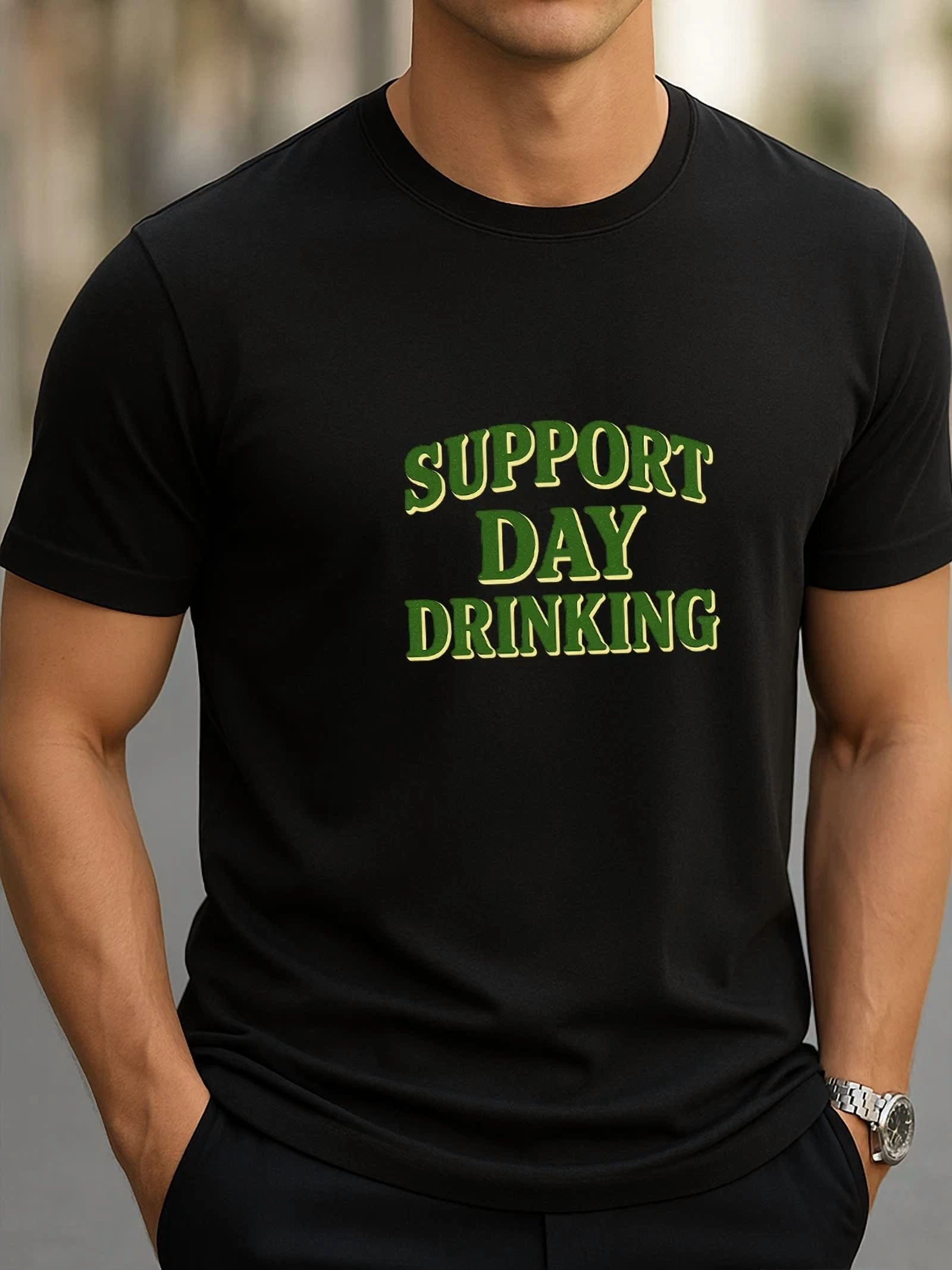 Support Day Drinking A Funny And A Green And A Text And A Unisex T ...