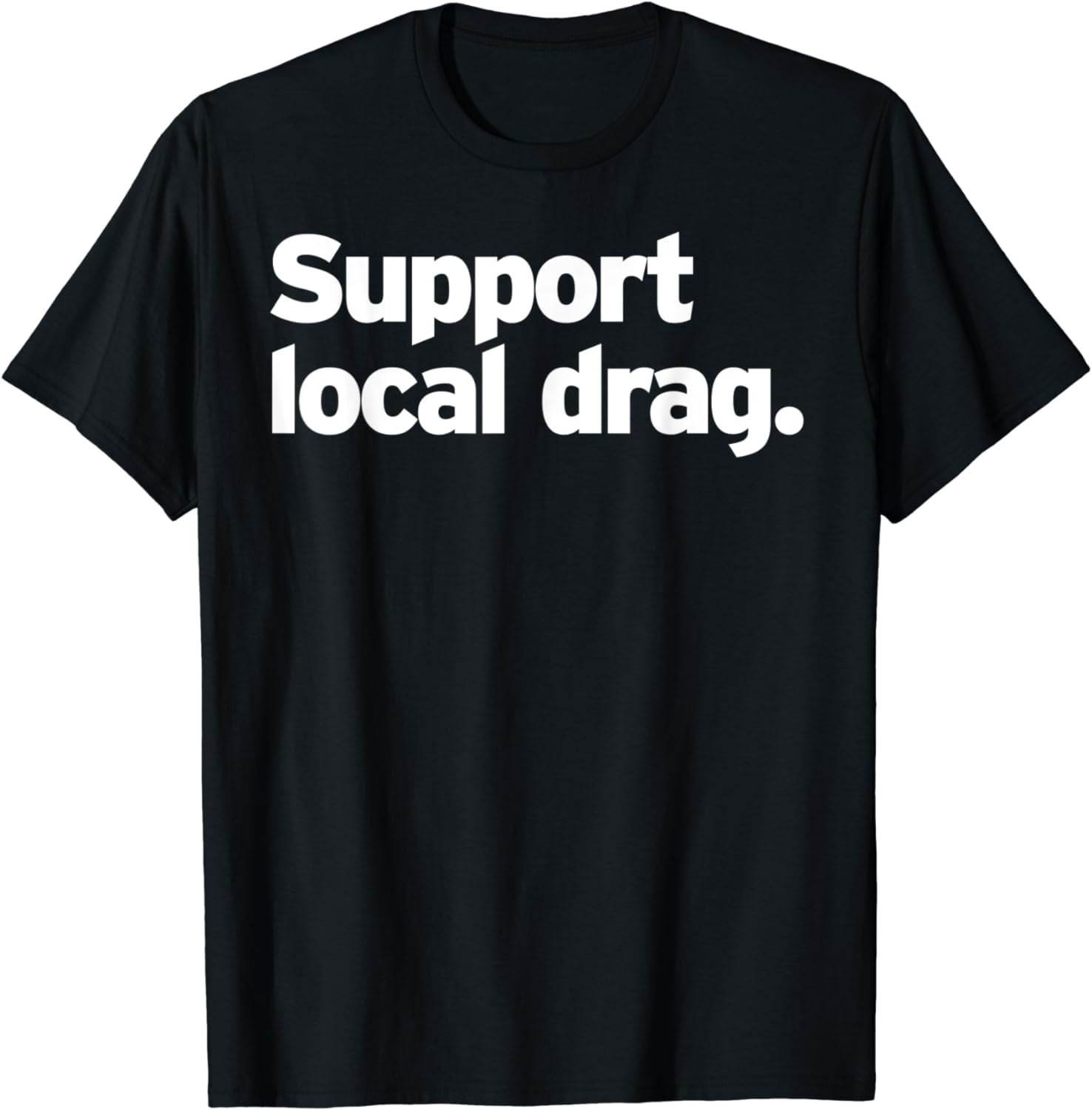 Support Local Drag Gay Queen LGBT Trans Pride Race Performer T-Shirt ...