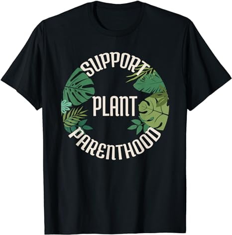 Support Plant Parenthood Shirt T-Shirt - Walmart.com