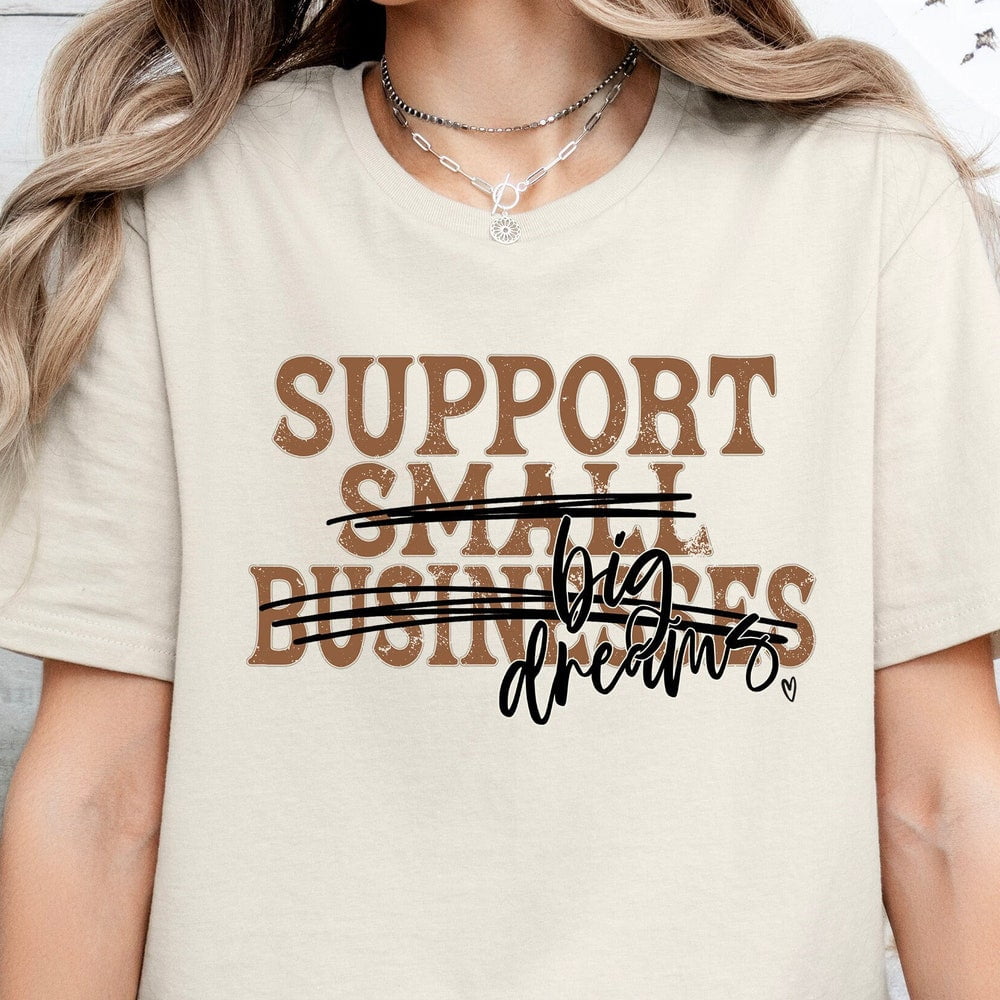 Support Small Businesses Shirt, Big Dreams T-Shirt, Small Business ...