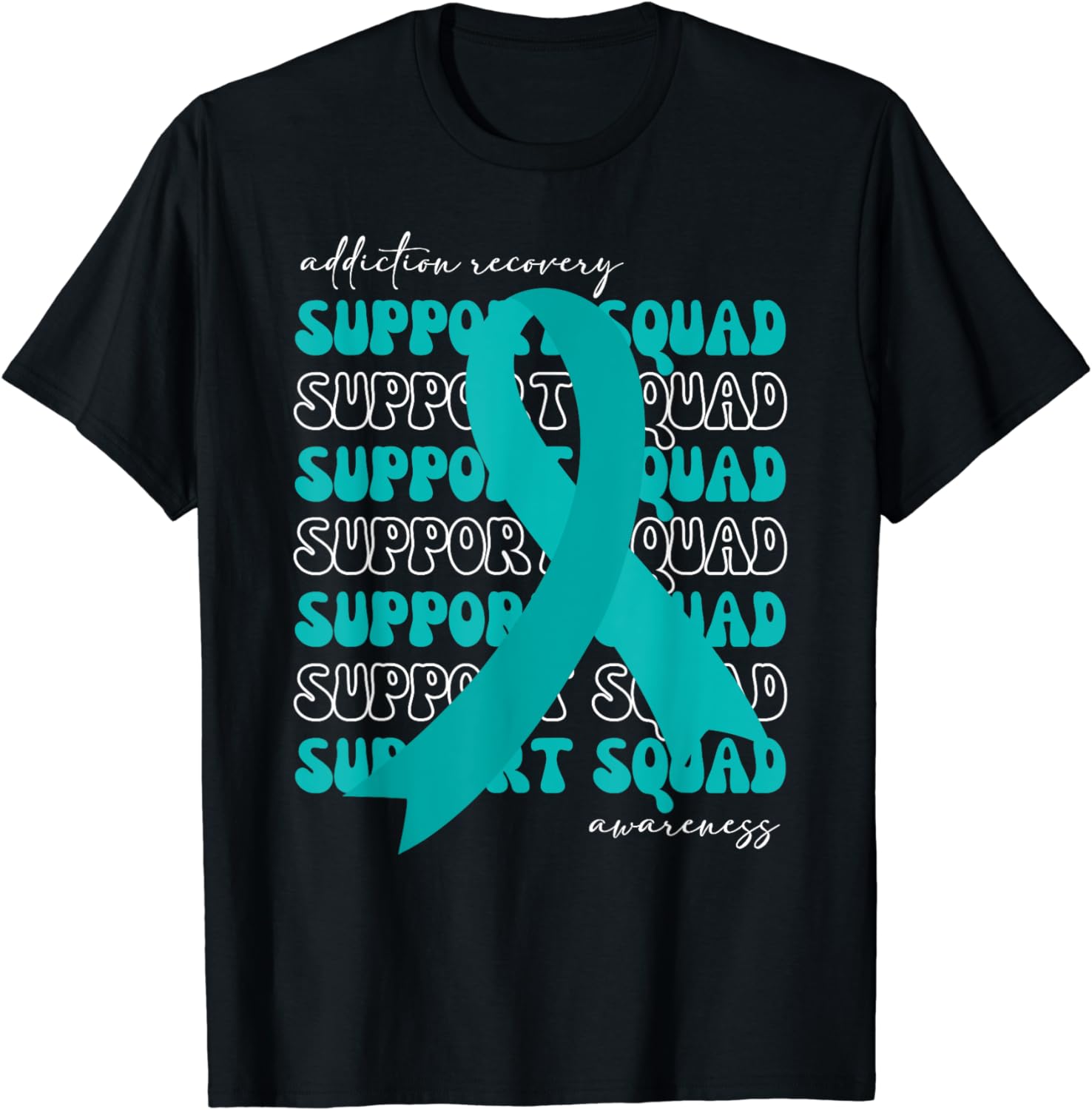 Support Squad Addiction Recovery Awareness Teal Ribbon Hope T-Shirt ...