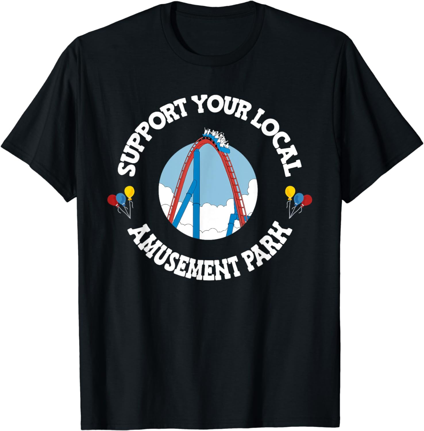 Support Your Local Amusement Park Roller Coaster T-Shirt - Walmart.com