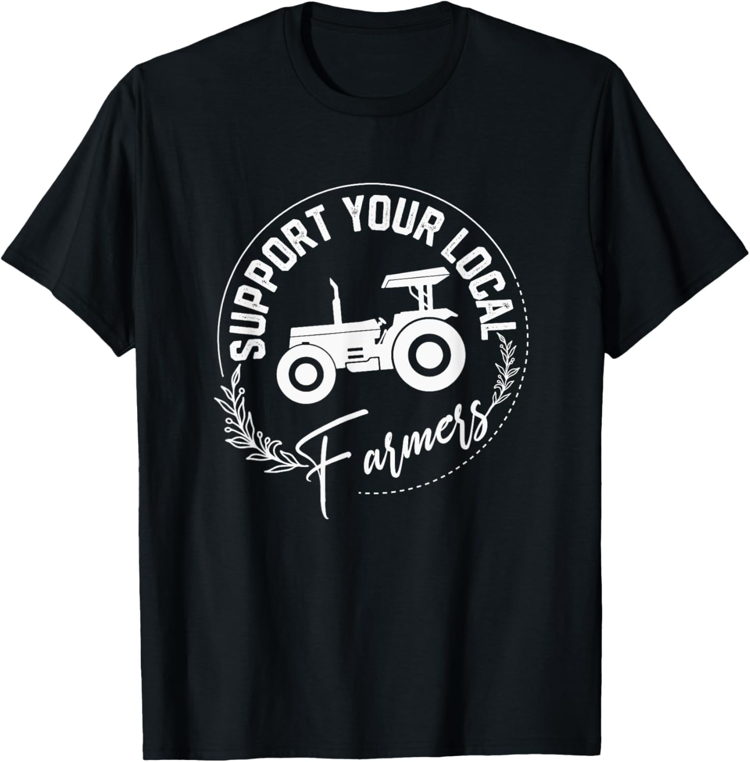 Support Your Local Farmers Farming Rancher Farmer Life T-Shirt men and ...