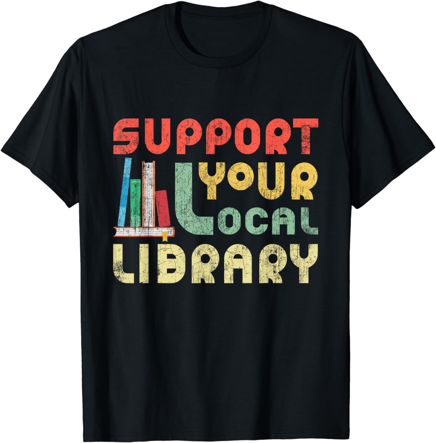 Support Your Local Library Book Readers Lovers T-Shirt - Walmart.com
