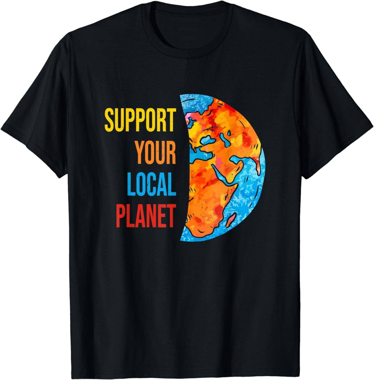 Support Your Local Planet Environment Protect Climate Earth T-Shirt ...
