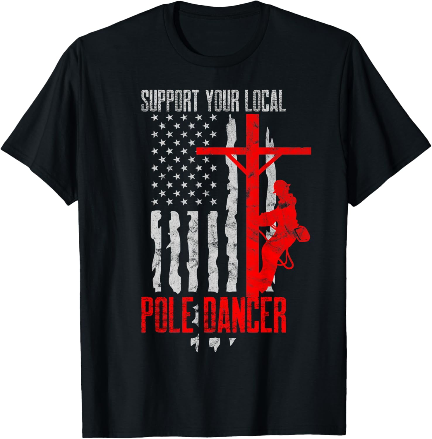Support Your Local Pole Dancer Electric Lineman T-Shirt - Walmart.com