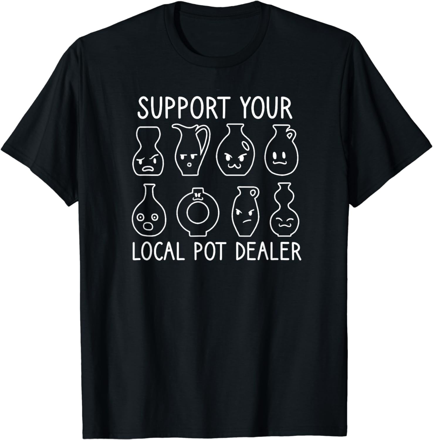 Support Your Local Pot Dealer Funny Pottery Ceramic Vases T-Shirt ...