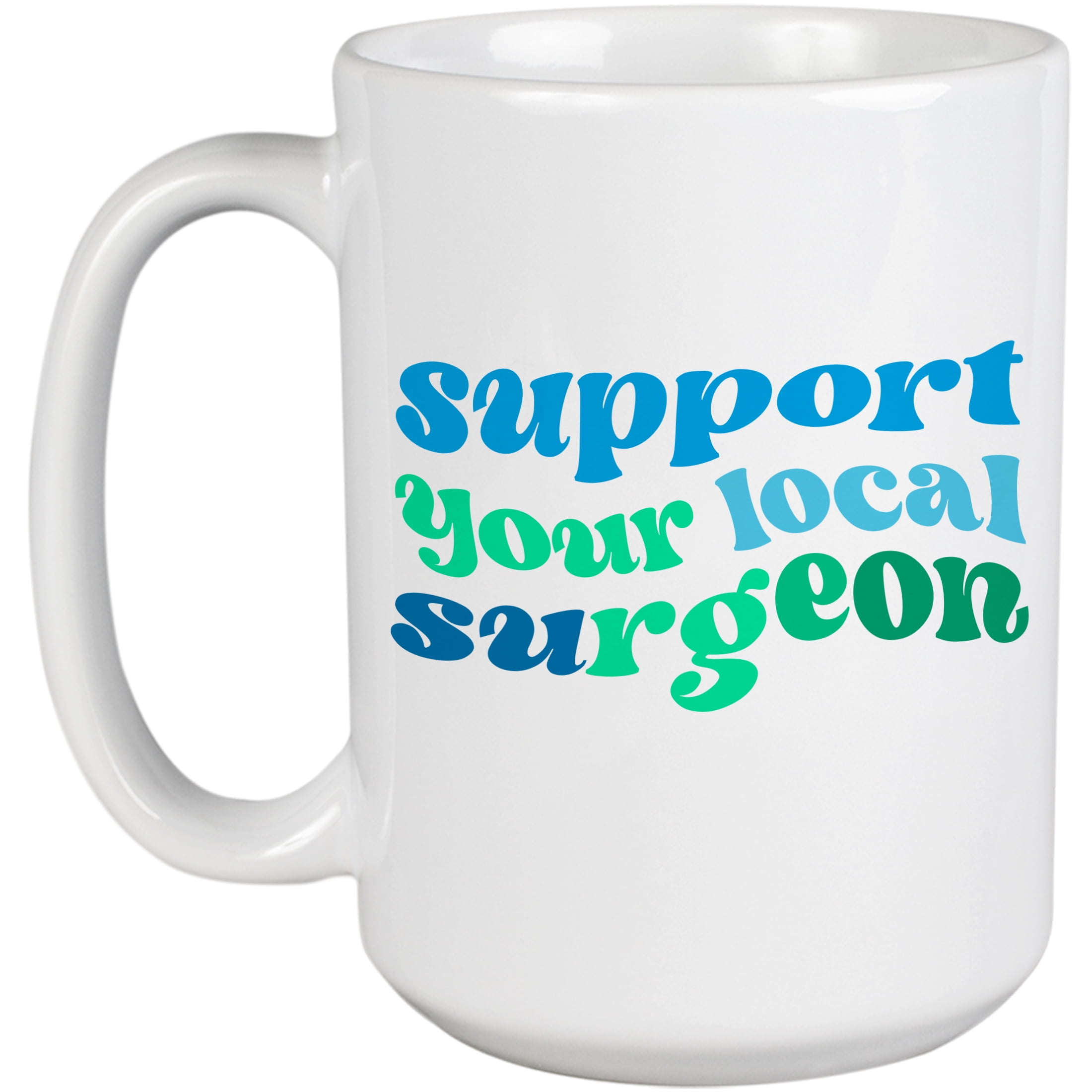 Support Your Local Surgeon, Surgery Doctor or Medical Profession Themed ...