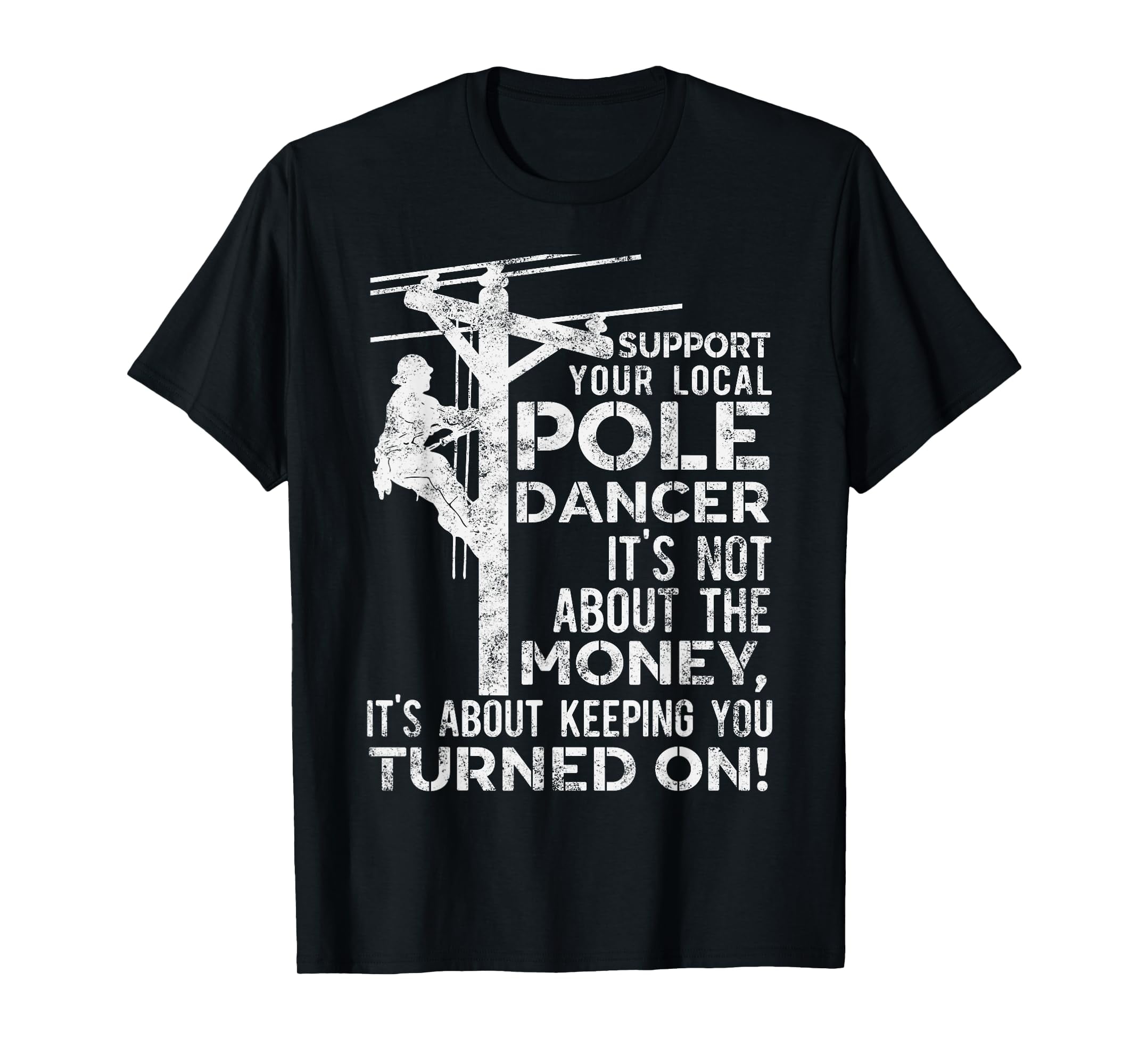 Support Your Pole Dancer Utility Electric Lineman T Shirt
