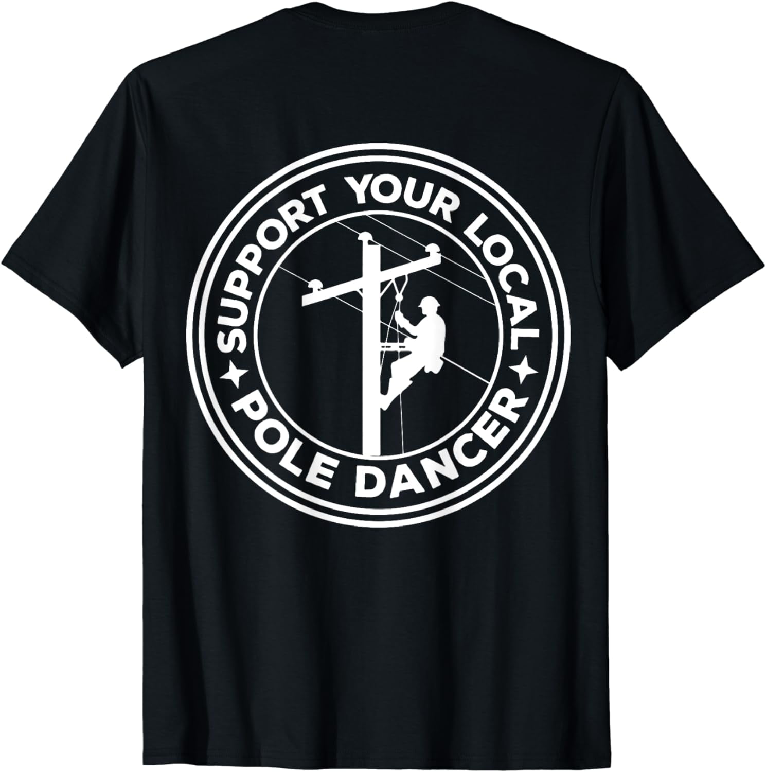 Support your local pole dancer lineman on back T-Shirt - Walmart.com