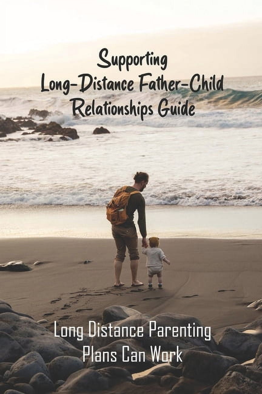 Supporting Long-Distance Father-Child Relationships Guide : Long ...
