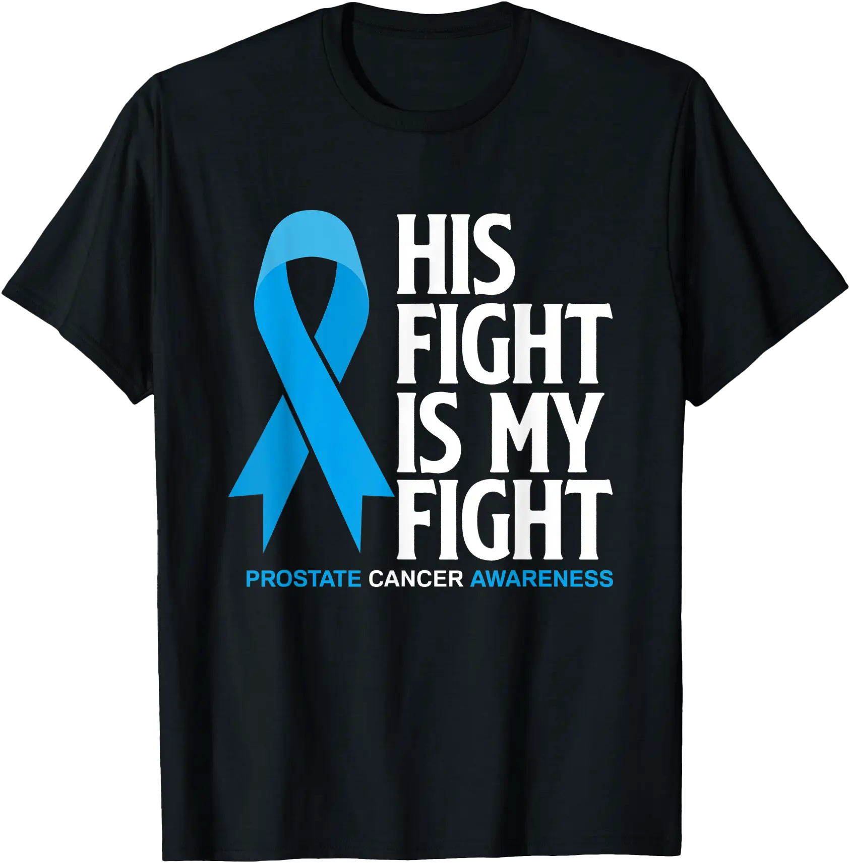 Supportive His Fight Is My Fight Prostate Cancer Awareness T-Shirt for ...