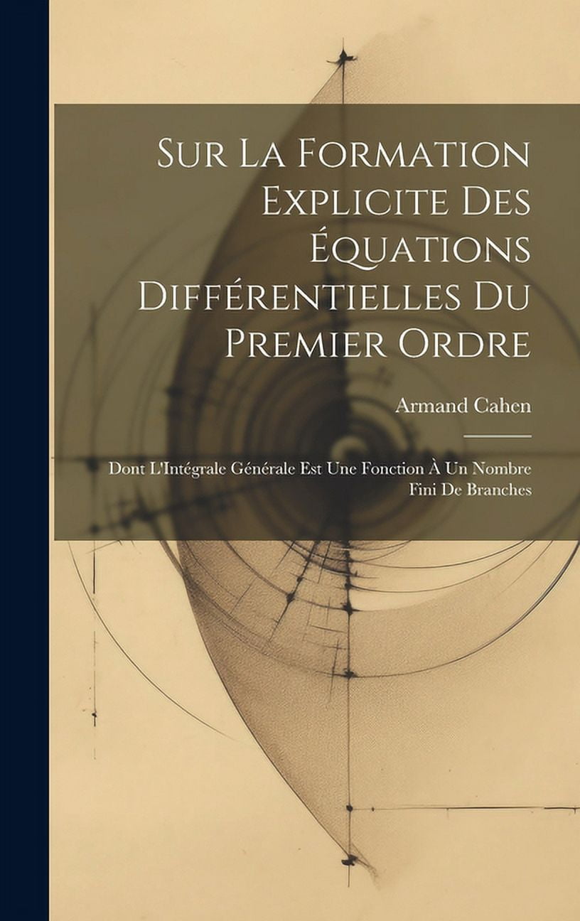 Sur La Formation Explicite Des Équations Différentielles Du Premier Ordre: Dont L'Intégrale ...