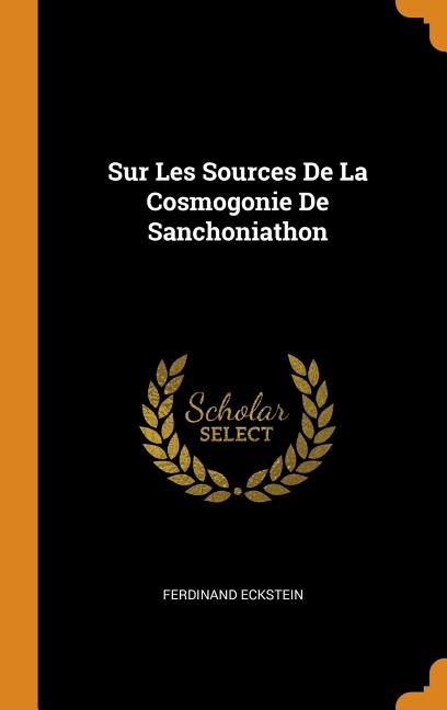 Sur Les Sources de la Cosmogonie de Sanchoniathon Hardcover 0341704695 ...