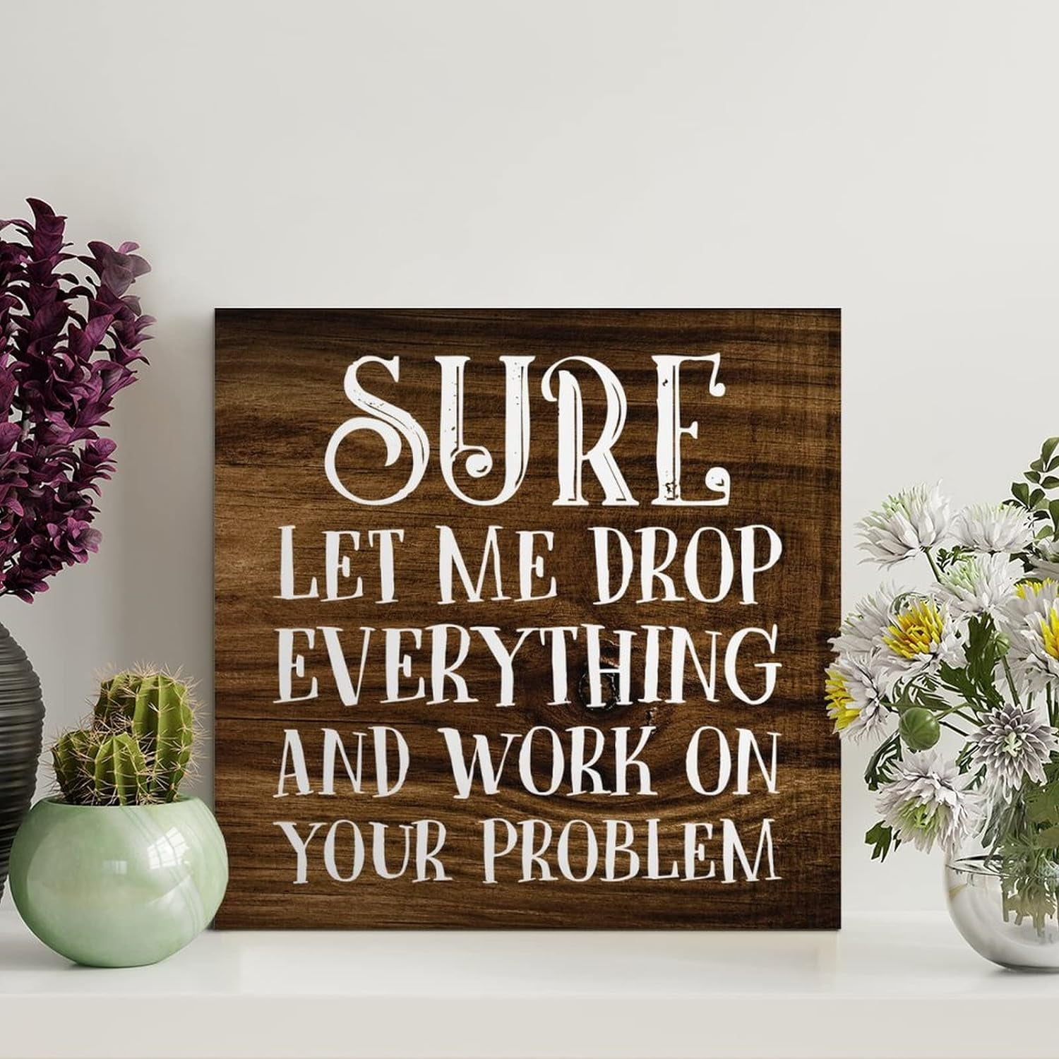 Sure Let Me Drop Everything Wood Signs Rustic Wood Plaque Motivational ...