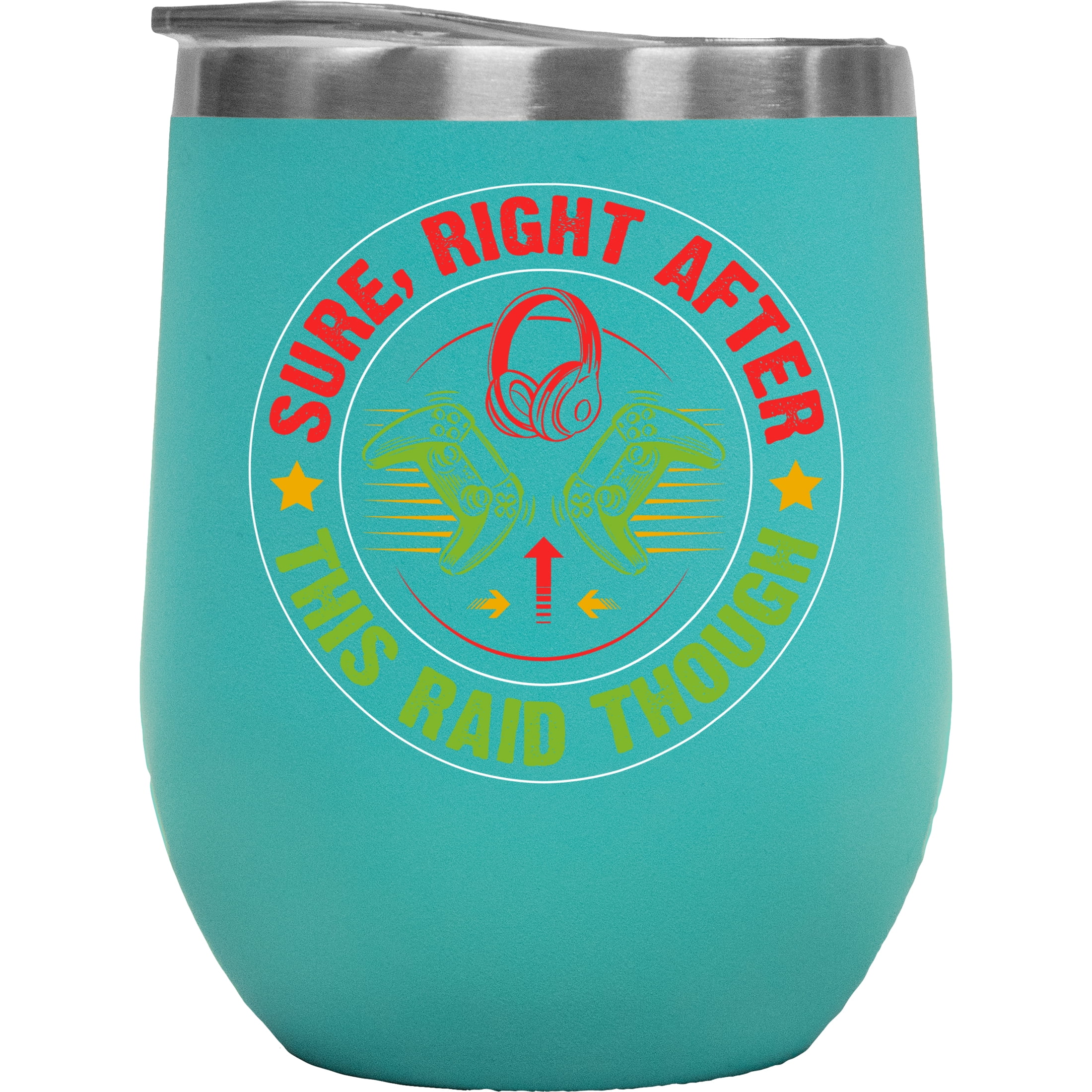 Sure, Right After This Raid, Though, Video Gamer Quote, Mint 12oz Wine ...