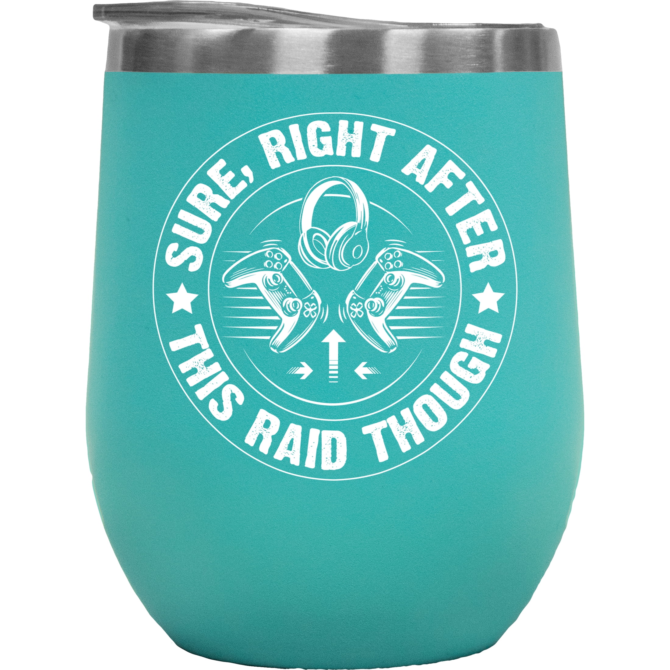 Sure, Right After This Raid, Though - Video Gamer Quote, Mint 12oz Wine ...