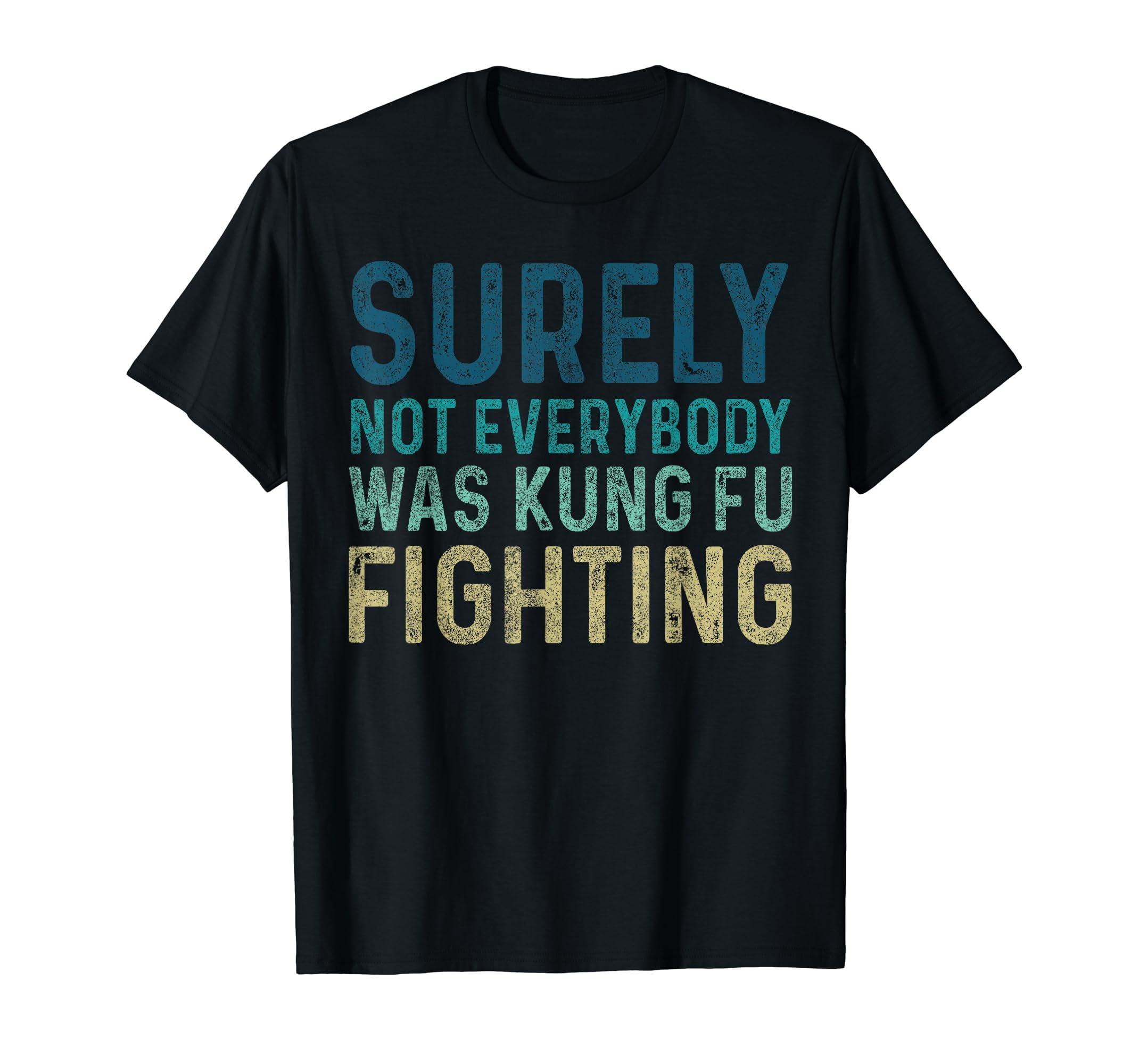 Surely Not Everybody Was Kung Fu Fighting Funny Song Vintage T-Shirt ...