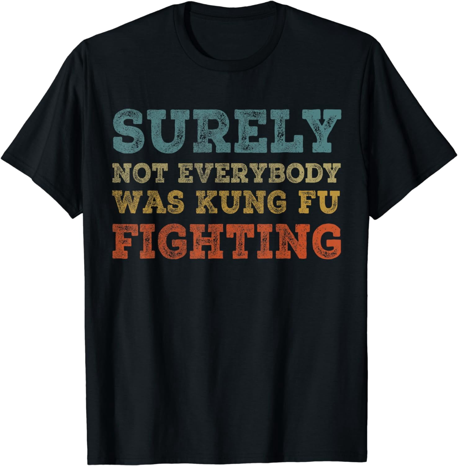 Surely Not Everybody Was Kung Fu Fighting Funny Song Vintage T-Shirt ...