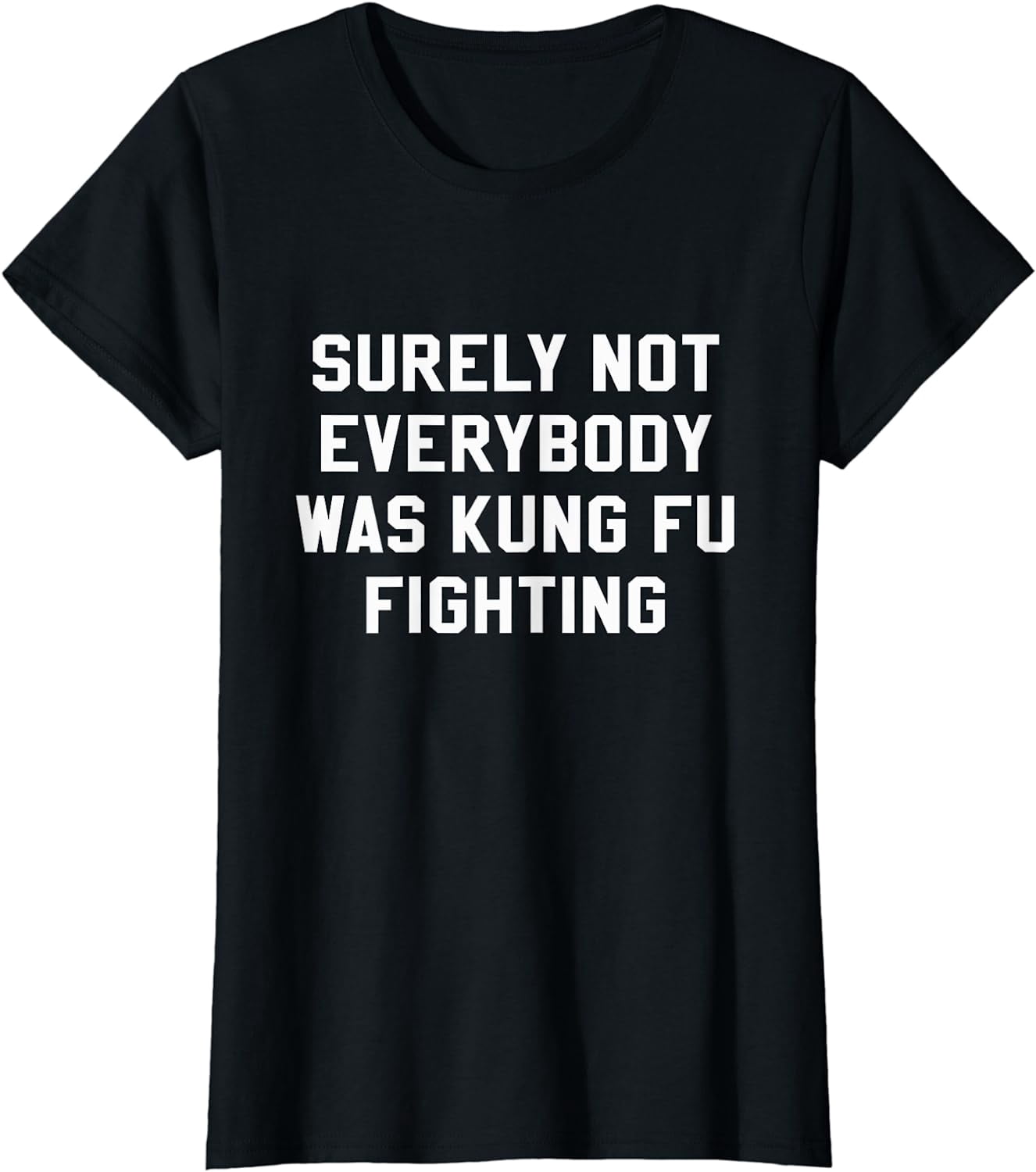 Surely Not Everybody Was Kung Fu Fighting T-Shirt - Walmart.com