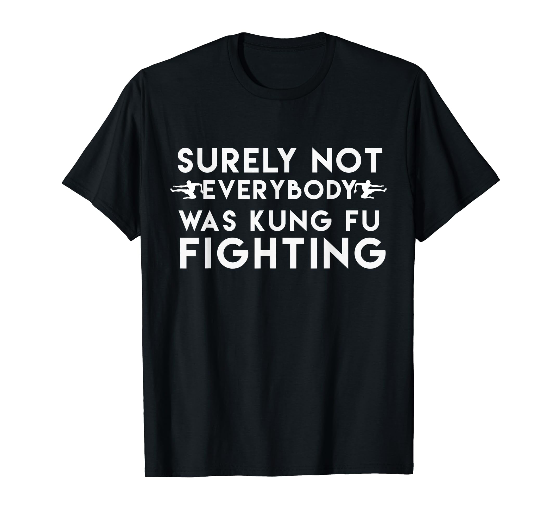 Surely Not Everyone was Kung Fu fighting - Kung fu shirt - Walmart.com