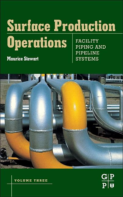 Surface Production Operations: Volume III: Facility Piping and Pipeline ...