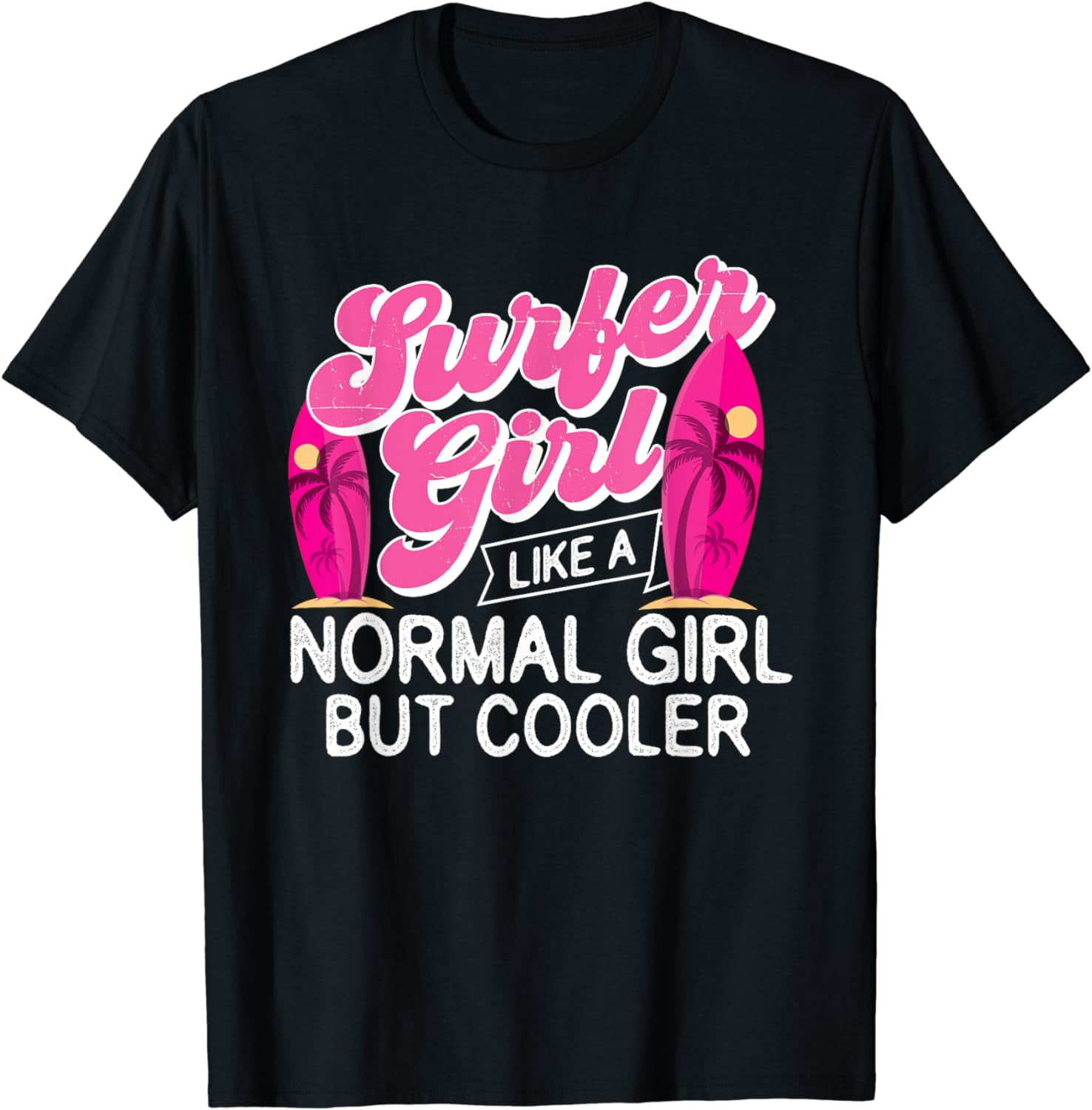 Surfer Girl Like A Normal Girl But Cooler - Surfboarding T-Shirt ...