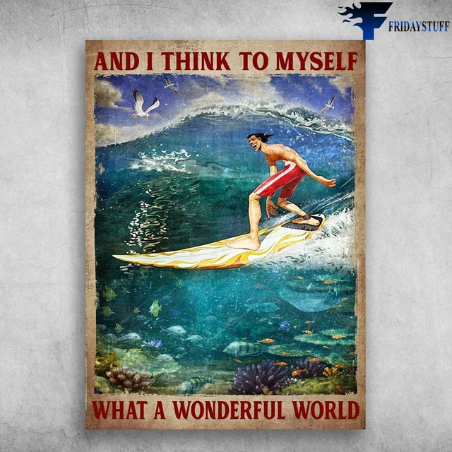 Surfing Man And I Think To Myself, What A Wonderful World, Ocean Poster ...