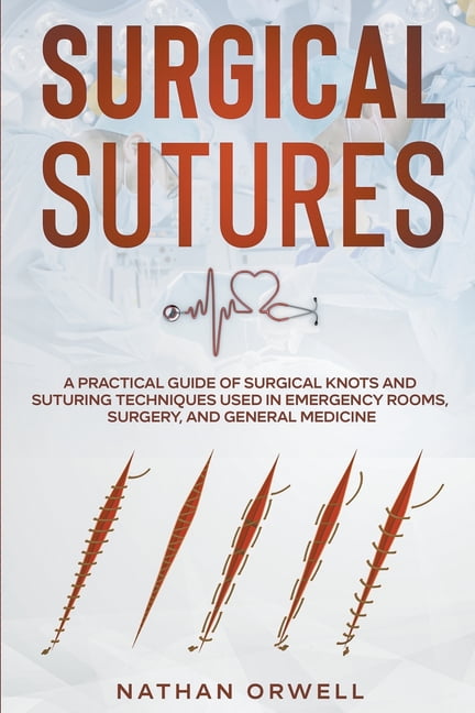 Surgical Sutures: A Practical Guide of Surgical Knots and Suturing ...