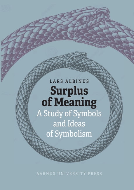 Surplus of Meaning: A Study of Symbols and Ideas of Symbolism ...
