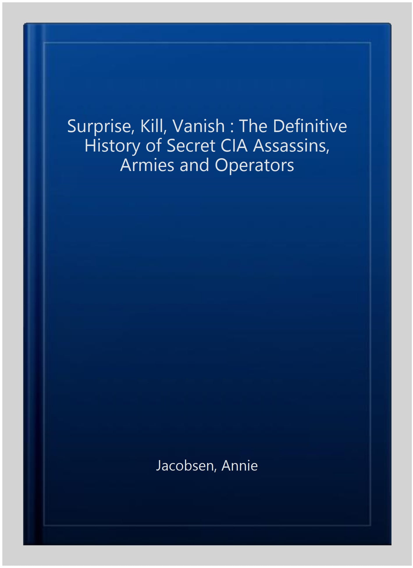 Pre-Owned Surprise, Kill, Vanish : The Definitive History of Secret CIA Assassins, Armies and ...