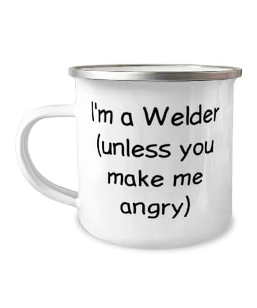 Surprise Welder Gifts, I'm a Welder (unless you make me angry ...