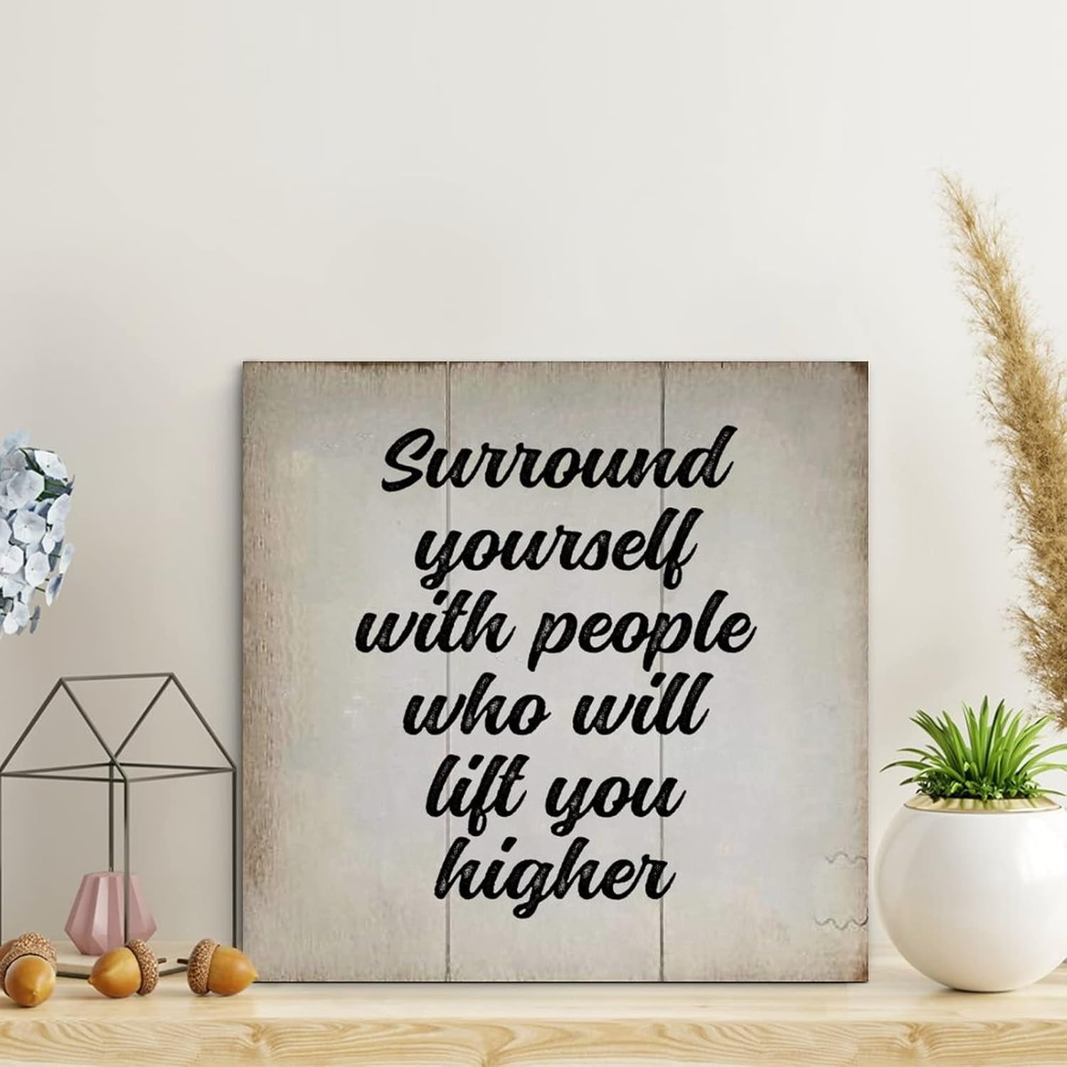 Surround Yourself With People Who Will Lift You Higher Wood Signs ...