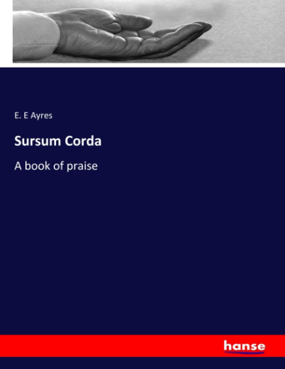 Sursum Corda: A book of praise E. E Ayres Ayres (Paperback) - Walmart.com