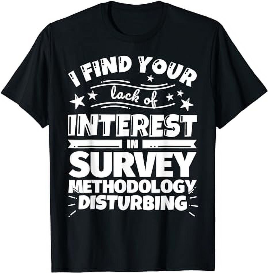 Survey methodology Funny Lack of Interest T-Shirt - Walmart.com