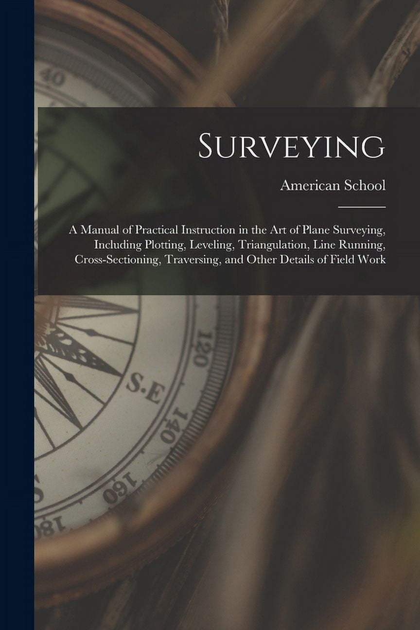 Surveying: A Manual of Practical Instruction in the Art of Plane ...
