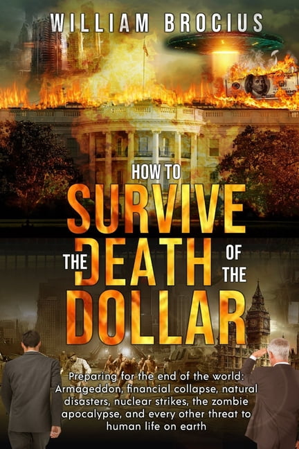 How to Survive the Death of the Dollar : Preparing for Armageddon ...
