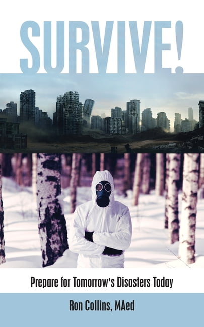 Survive!: Prepare for Tomorrow's Disasters Today, (Paperback) - Walmart.com