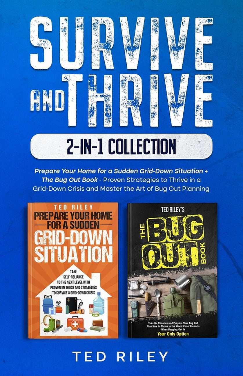 Survive and Thrive 2-In-1 Collection: Prepare Your Home for a Sudden Grid-Down Situation + The ...