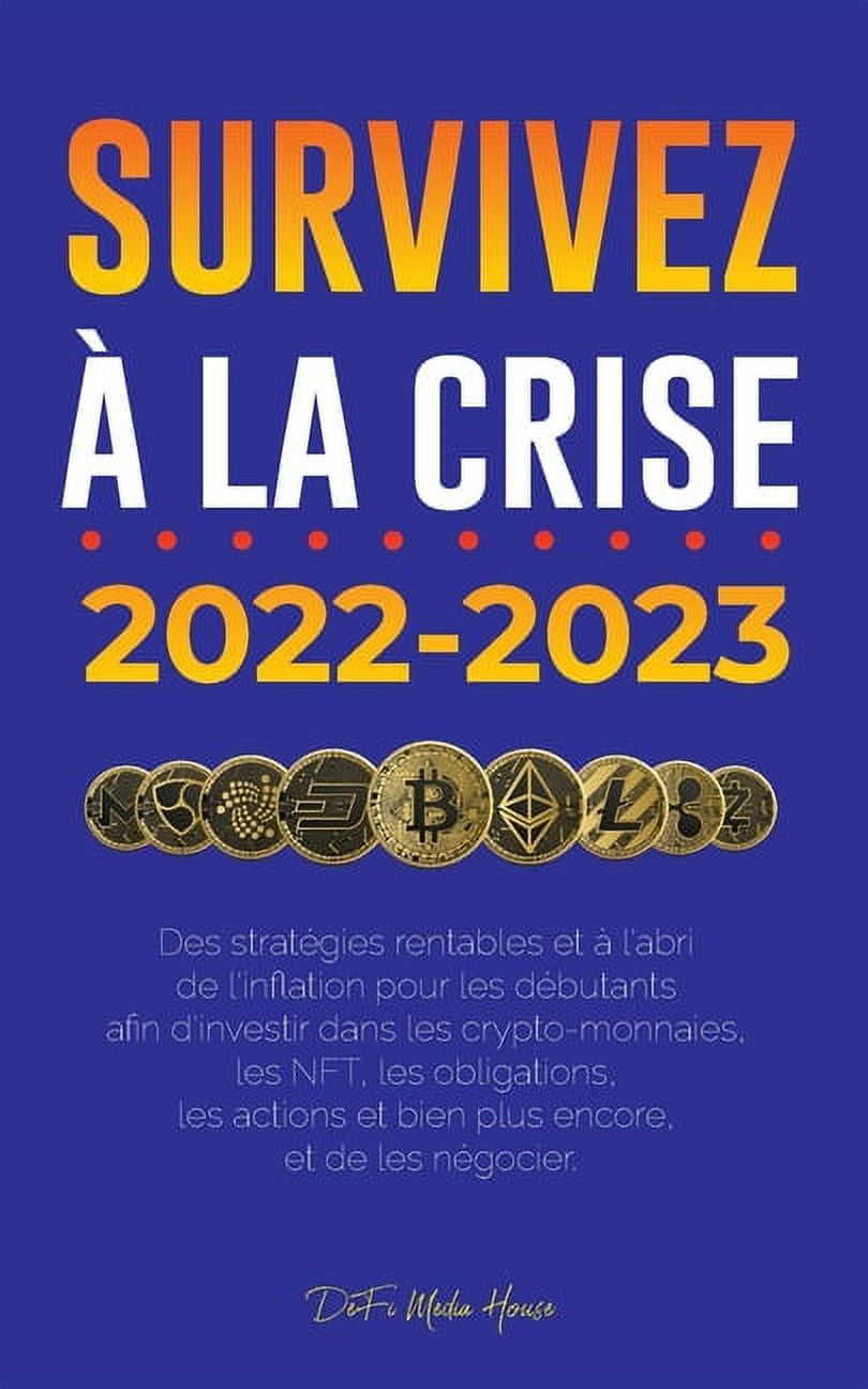 Survivez à la crise !: 2022-2023 Investir: Des stratégies rentables et à l'abri de l'inflation ...