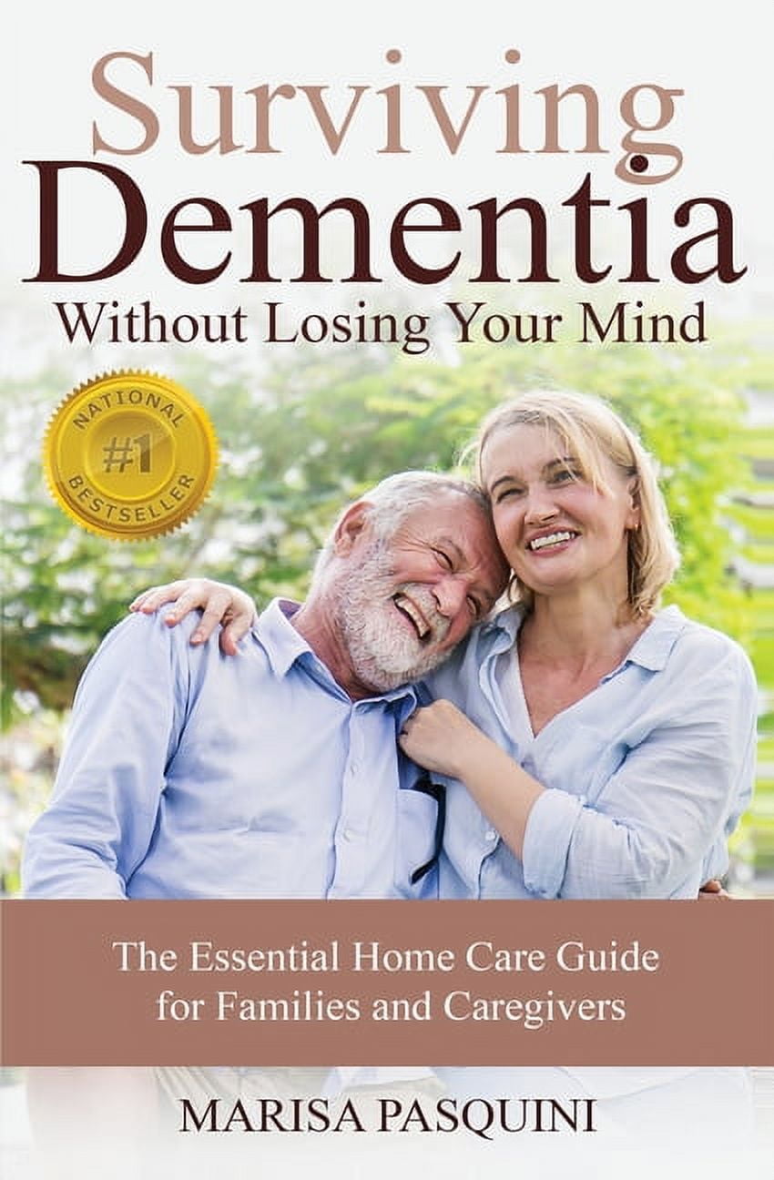 Surviving Dementia Without Losing Your Mind : The Essential Home Care Guide For Families and ...