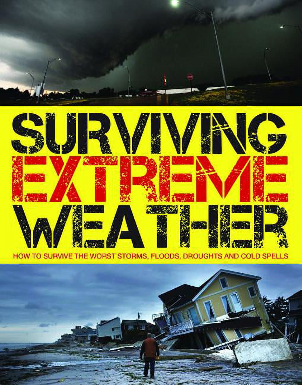 Surviving Extreme Weather: How to Survive the Worst Storms, Floods ...