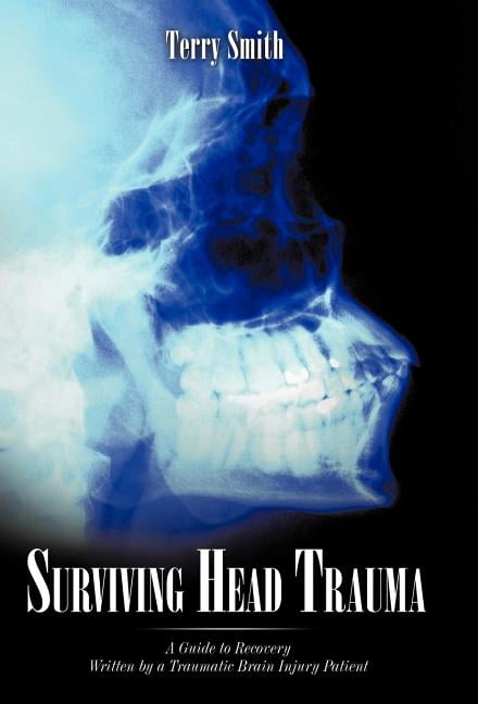 Surviving Head Trauma : A Guide to Recovery Written by a Traumatic ...