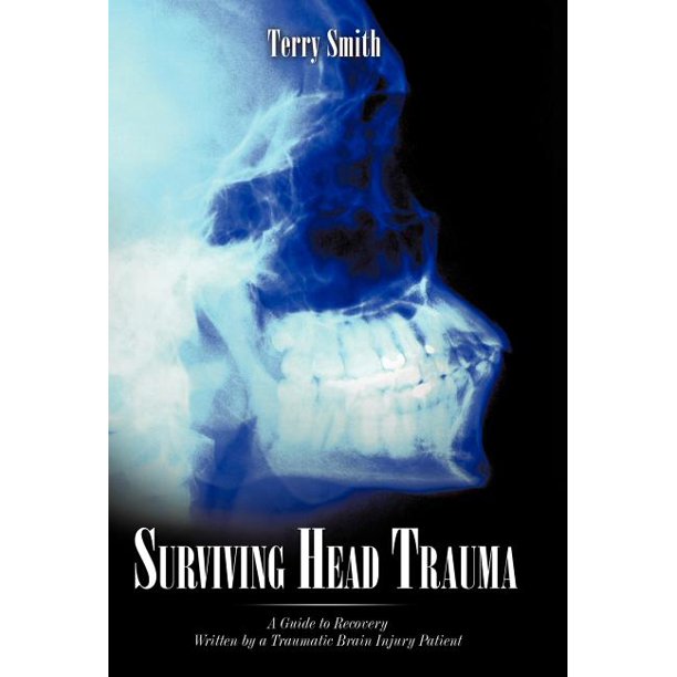 Surviving Head Trauma : A Guide to Recovery Written by a Traumatic ...