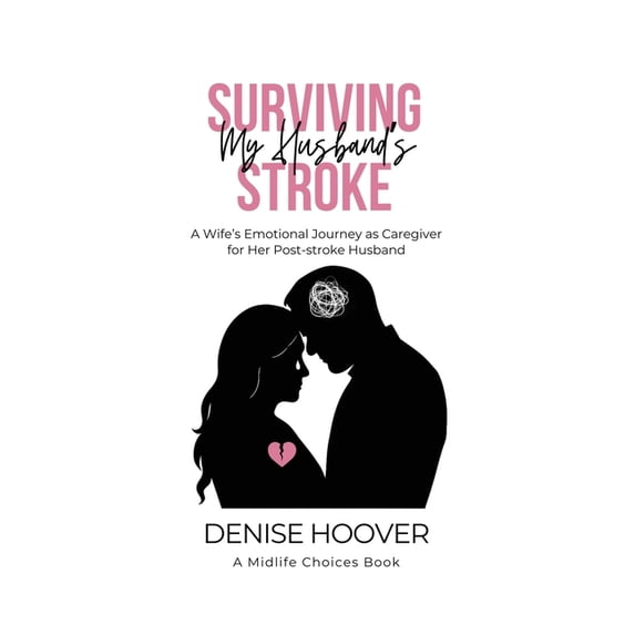 Surviving My Husband's Stroke: A Wife's Emotional Journey as Caregiver ...