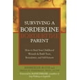 Surviving a Borderline Parent: How to Heal Your Childhood Wounds & Build Trust, Boundaries, and ...
